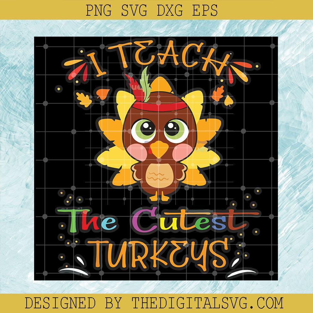 2wCoG8.I-Teach-the-Cutest-Little-Turkeys-SVG-Happy-Thanksgiving-Day-SVG ...