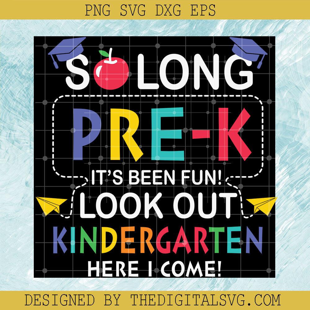 Solong Pre-K It's Been Fun Look Out Kindergarten Here I Come Svg ...