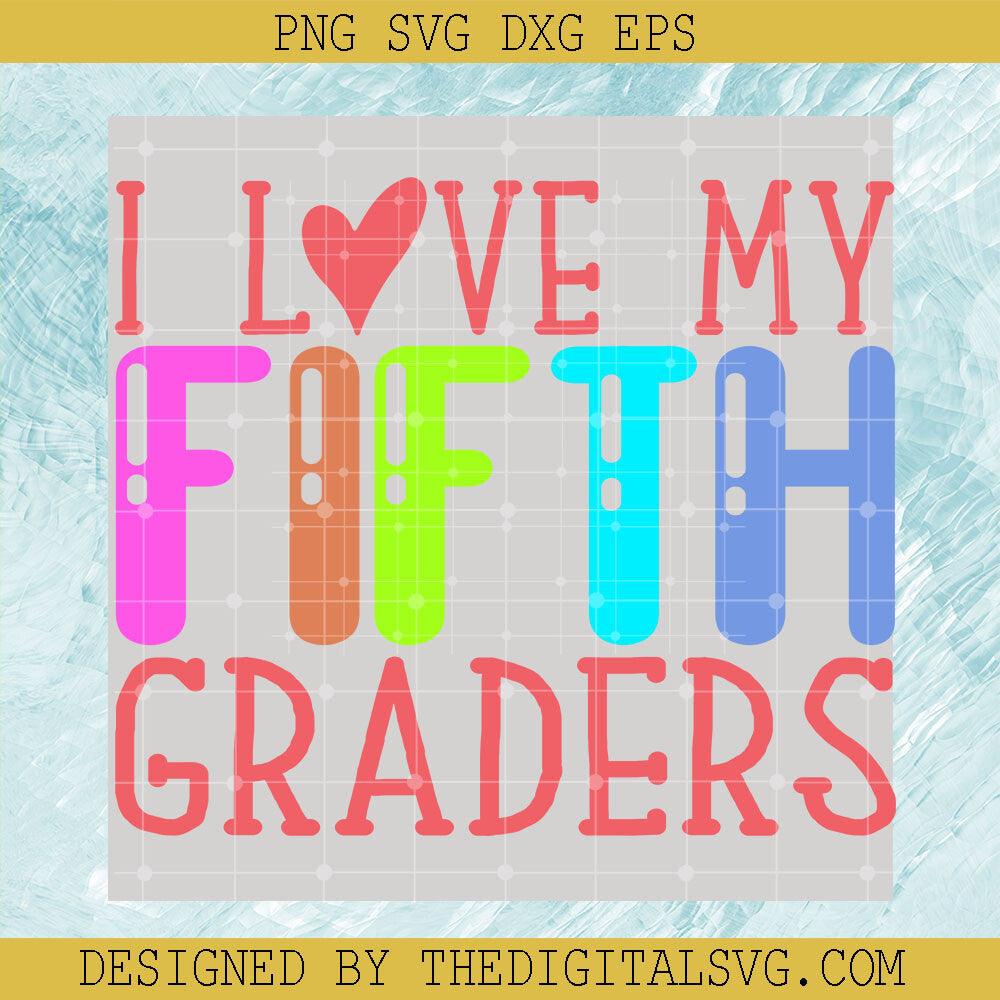 I Love My Fifth Graders Svg, I Love My Fifth Svg, Back To School Svg ...