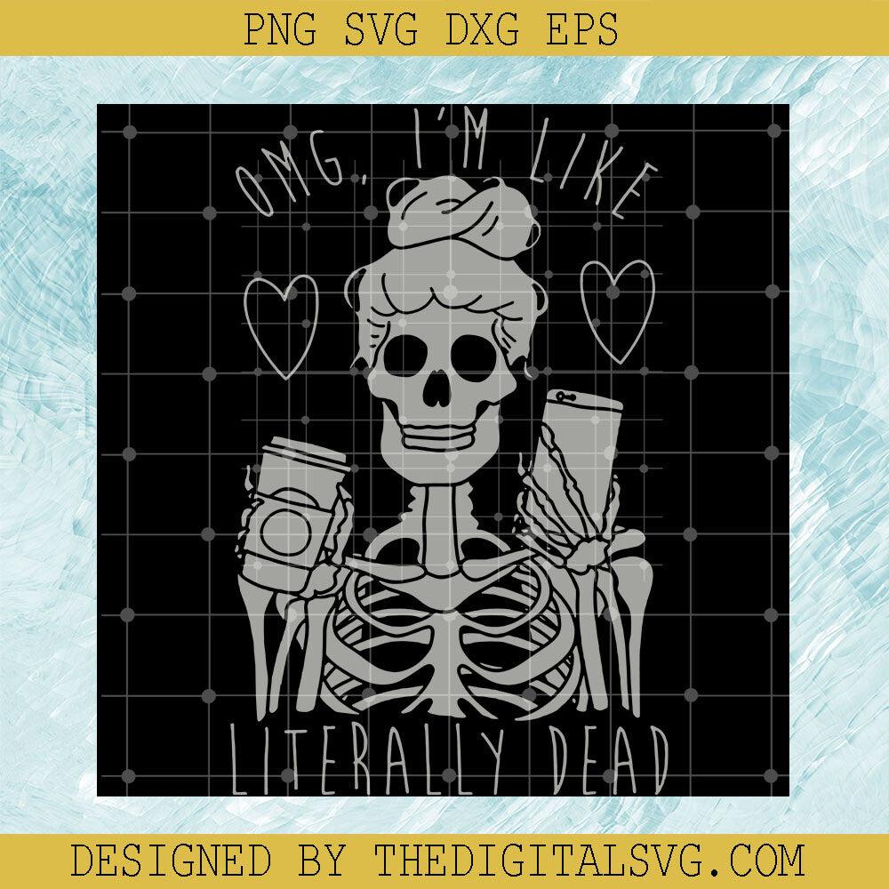 Im Like Literally Dead SVG, Halloween Skeleton SVG, Skeleton Girl SVG ...