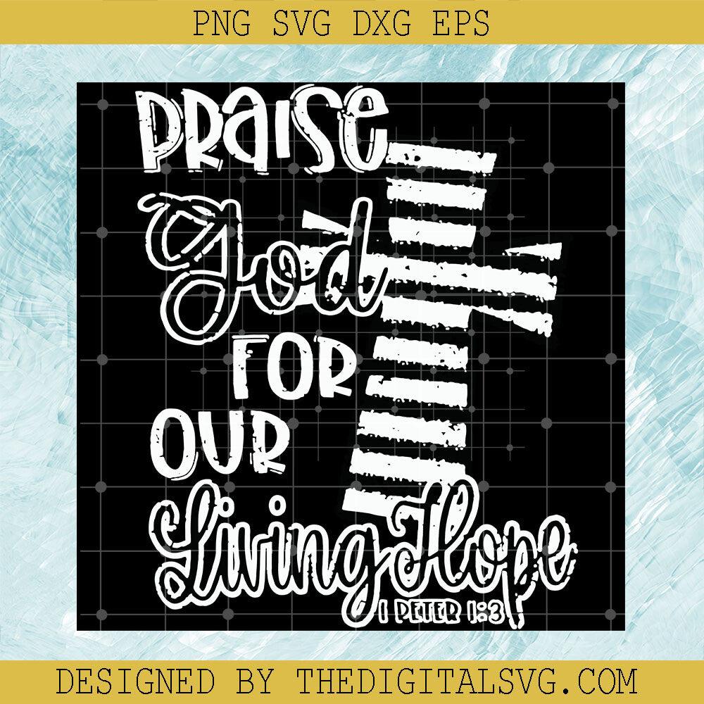 Praise God For Our Living Hope SVG, Christian Religion SVG, The Cross ...