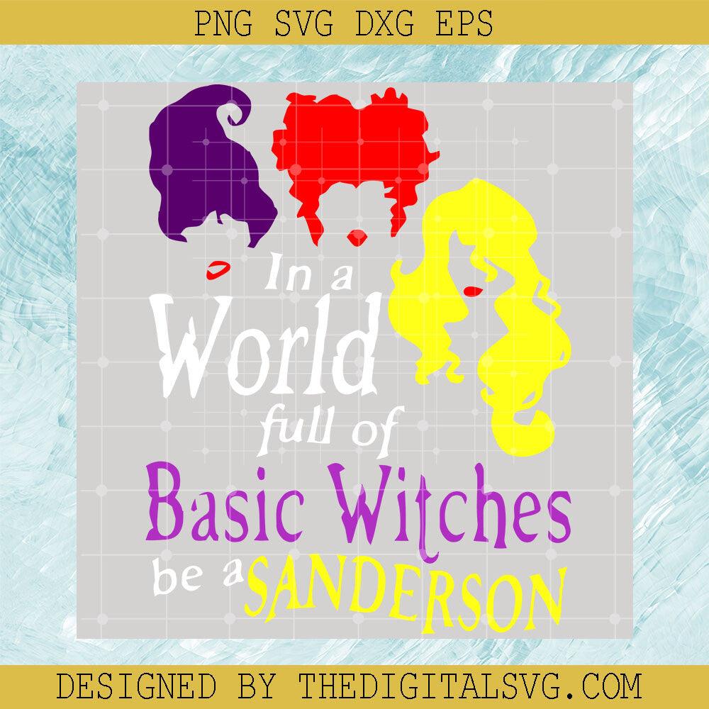 Basic Witches Be A Sanderson SVG, Halloween Witches SVG, The Sanderson ...