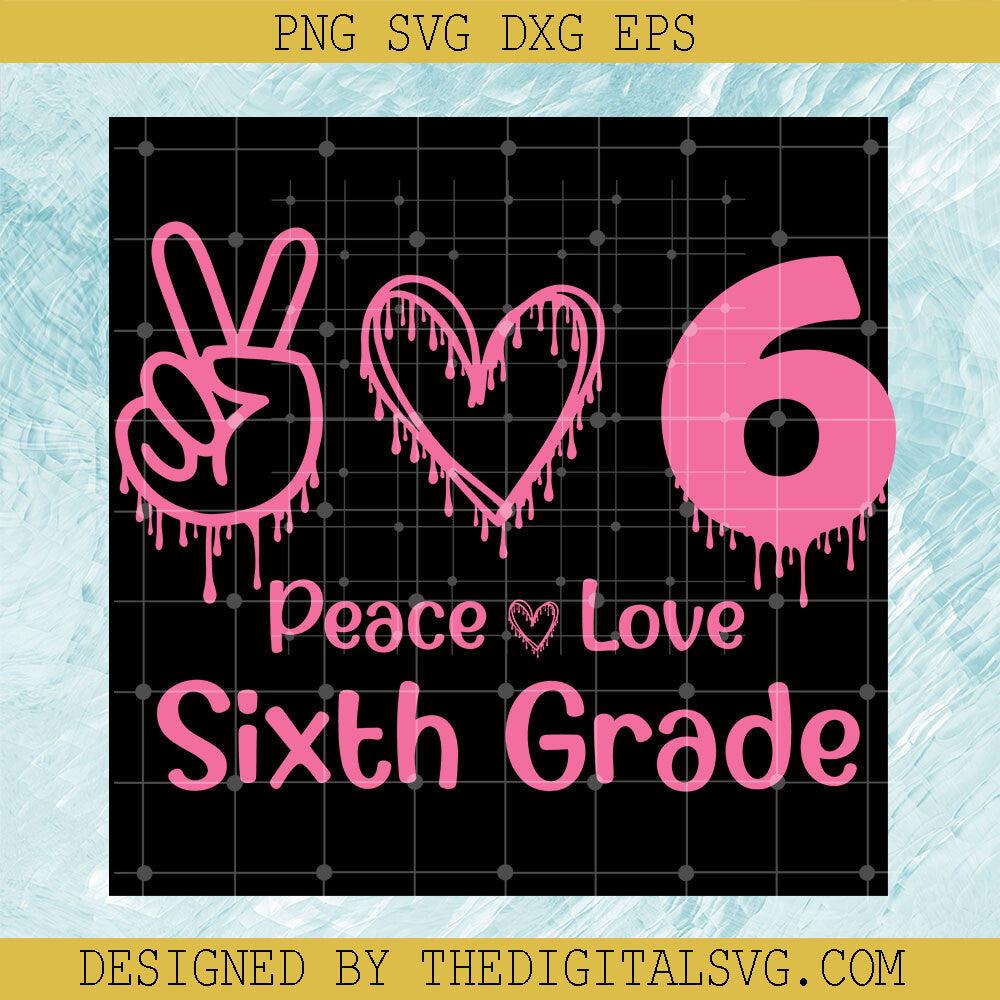 Peace Love Sixth Grade Svg, Back To School Svg, Grade Svg, Sixth Grade ...