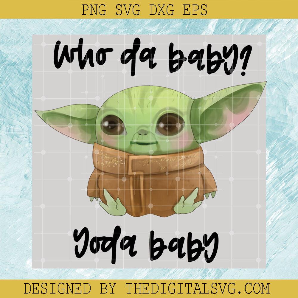 Who Da Baby Yoda Baby PNG, Baby Yoda PNG, Star Wars Baby Yoda PNG ...